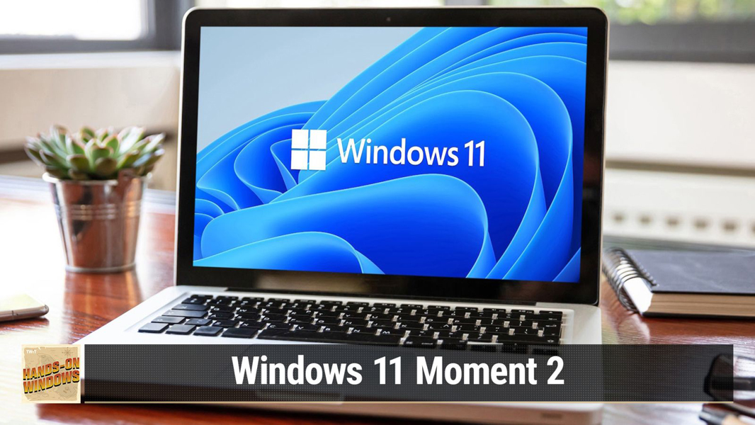 Hands-On Windows 31: Windows 11 Moment 2 - Thurrott.com